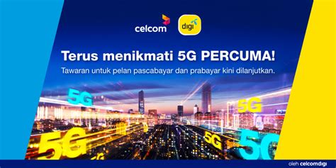 Celcom Dan Digi Lanjutkan Tawaran Akses 5G Percuma Kepada Pelanggan Sehingga 31 Mei Ini