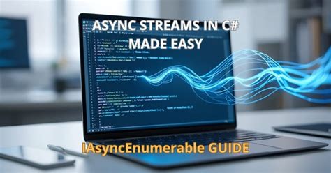 Async Streams In C Made Easy Iasyncenumerable Guide Net Code Chronicles