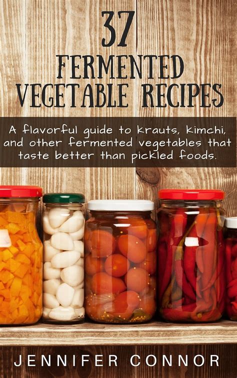 37 Fermented Vegetable Recipes A Flavorful Guide To Krauts