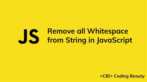 How To Remove All Whitespace From A String In Javascript Coding Beauty
