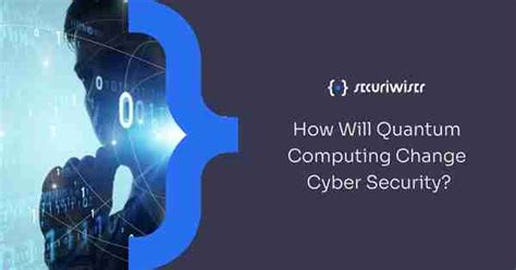 How Will Quantum Computing Change Cyber Security