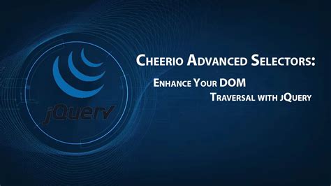 Cheerio Advanced Selectors Enhance Your Dom Traversal With Jquery
