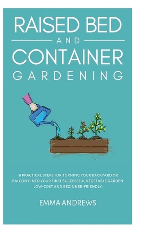 Raised Bed And Container Gardening 9 Practical Steps For Turning Your