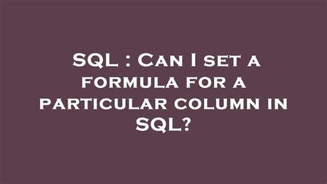 Sql Can I Set A Formula For A Particular Column In Sql Youtube