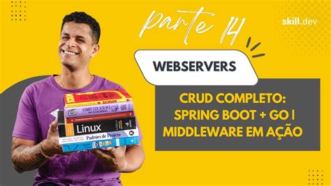 Aula 118 Crud Completo Com Spring Boot E Go Integração E Middleware Youtube