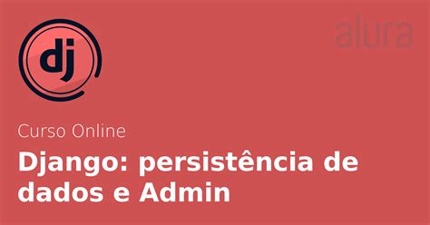 curso online django persistência de dados e admin alura