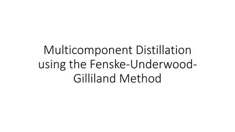 Multicomponent Distillation Using The Fenske Underwood Gilliland Methodpdf