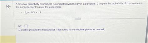 Solved A Binomial Probability Experiment Is Conducted With Chegg