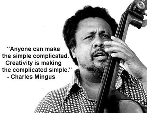 Complex Simple Charles Mingus Musician Creativity Quotes Quotes