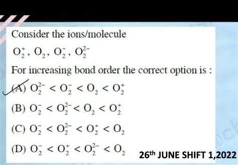 Consider The Ions Molecule O2 O2 O2− O22− For Increasing Bond Order