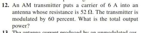 Solved 12 An AM Transmitter Puts A Carrier Of 6 A Into An Chegg Com