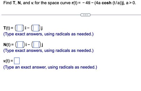 Solved Find T N and κ for the space curve Chegg com
