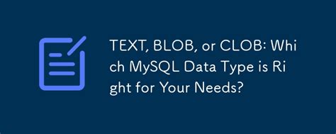 Text、blob 或 Clob:哪種 Mysql 資料類型適合您的需求? Mysql教程 Php中文網 Text、blob 或 Clob:哪種 Mysql 資料類型適合您的需求? Mysql教程 Php中文網