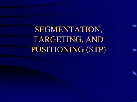 PPT SEGMENTATION TARGETING AND POSITIONING STP PowerPoint Presentation ID