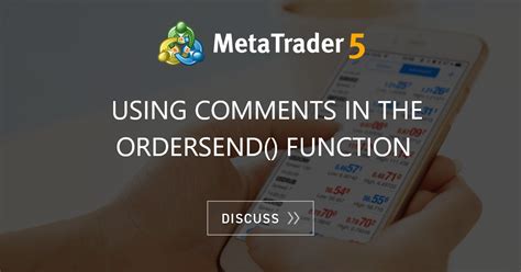 Using Comments In The Ordersend Function Best Forex Trading Strategy General Mql5