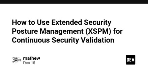 How To Use Extended Security Posture Management Xspm For Continuous Security Validation Dev