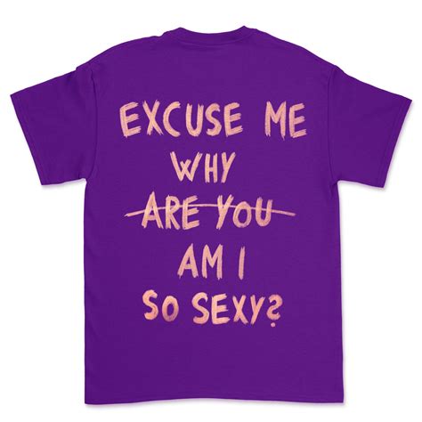 Why Am I So Sexy Custom Tee Heyzstore