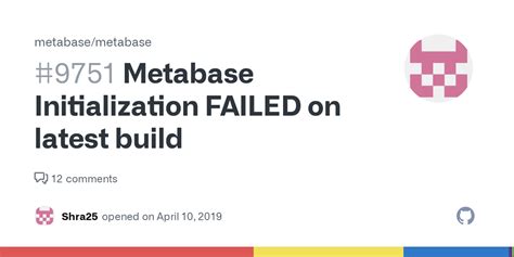 metabase initialization failed on latest build · issue 9751 · metabase metabase · github