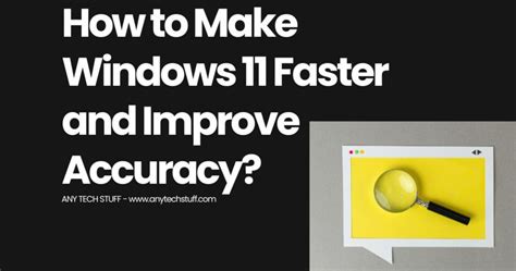 How To Make Windows 11 Faster And Improve Accuracy Any Tech Stuff