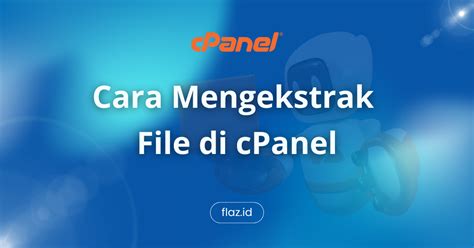 Cara Mengekstrak File Cpanel Panduan Lengkap Knowledgebase Flaz Id