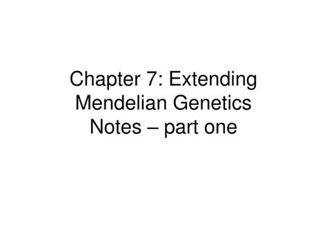 PPT Chapter 7 Extending Mendelian Genetics Notes Part One PowerPoint Presentation ID 3719484
