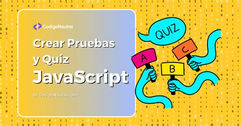 cómo crear pruebas y cuestionarios en javascript codigonautas