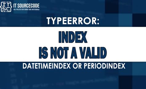 Typeerror Index Is Not A Valid Datetimeindex Or Periodindex Solved
