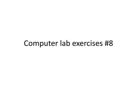 Ppt Computer Lab Exercises 8 Powerpoint Presentation Free Download Id2128191