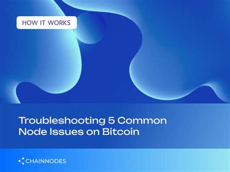 Troubleshooting 5 Common Node Issues On Bitcoin
