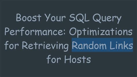 Boost Your Sql Query Performance Optimizations For Retrieving Random