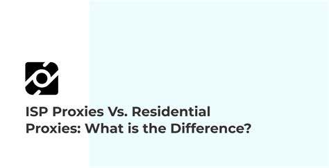 isp proxies vs residential proxies what is the difference