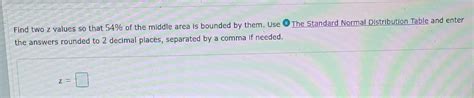 Solved Find Two Z Values So That Of The Middle Area Is Chegg