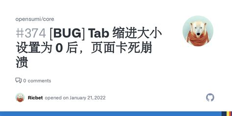 Bug Tab 缩进大小设置为 0 后，页面卡死崩溃 · Issue 374 · Opensumicore · Github