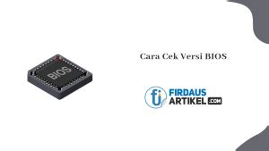 3 Cara Cek Versi BIOS Di Laptop PC Tanpa Aplikasi Firdaus Artikel