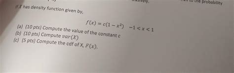 Solved If X Has Density Function Given By Fxc1−x2−1