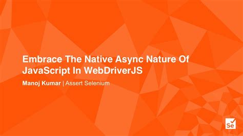 embrace the native async nature of javascript in webdriverjs manoj kumar assert selenium