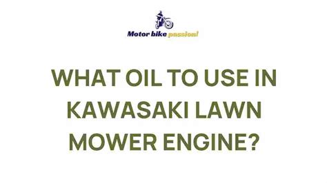 Uncovering The Best Oil For Your Kawasaki Lawn Mower Engine
