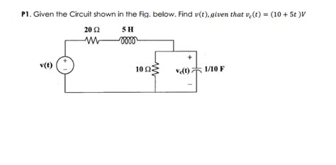 Solved Given The Circuit Shown In The Fig Below Find V T Chegg