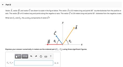 Solved Part D Vector A Vector B And Vector C Are Drawn To Chegg