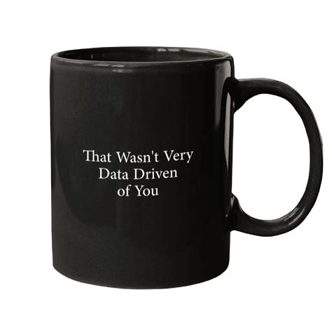 Data Analyst That Wasnt Very Data Driven Of You Data Analys Mugs Sold