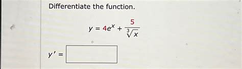 Solved Differentiate The Functiony4ex5x3y Solved Differentiate The Functiony4ex5x3y