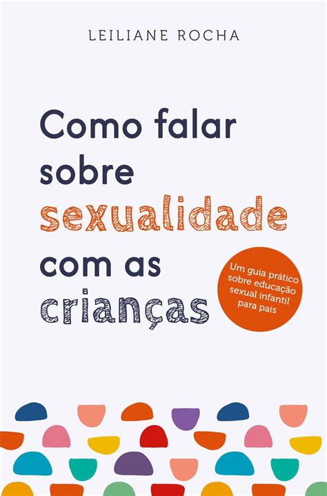 Como Falar Sobre Sexualidade Com As Crianças Um Guia Prático De