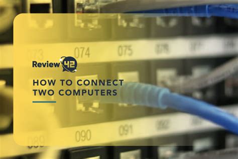 How To Connect Two Computers Step By Step Guide