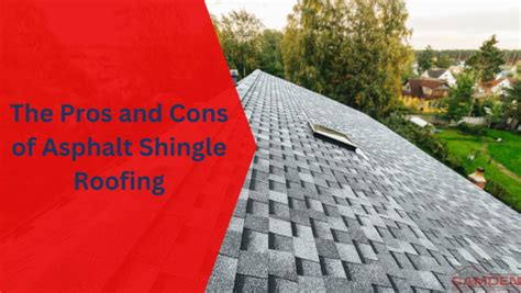 The Pros And Cons Of Asphalt Shingle Roofing Camden Roofing