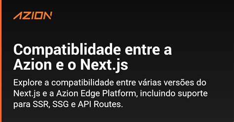 Compatiblidade Entre A Azion E O Nextjs Documentação Azion
