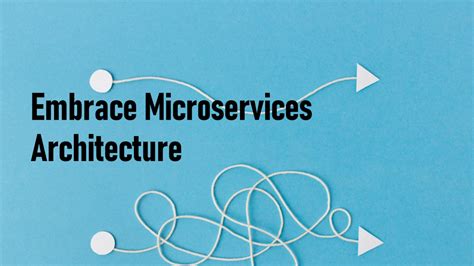 embracing microservices architecture key principles and practices for