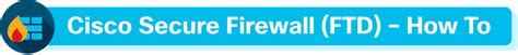 Cisco Secure Firewall Ftd How To Cisco Community