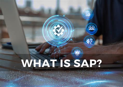 What Is SAP And How Does It Enhance Business