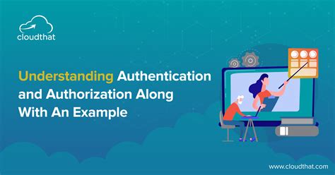 Understanding Authentication And Authorization Along With An Example