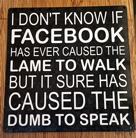 Funny Sign I Dont Know If Facebook Has Ever Caused The Lame To Walk Dual Colour Design By
